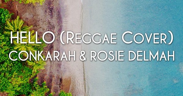 Conkarah & Rosie Delmah – Hello (Reggae Cover) – Dancehall Reggae Australia